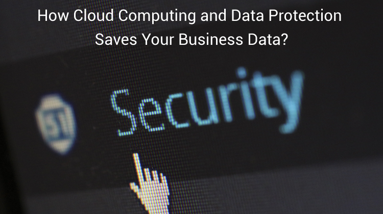 How Cloud Computing and Data Protection Saves Your Business Data ...